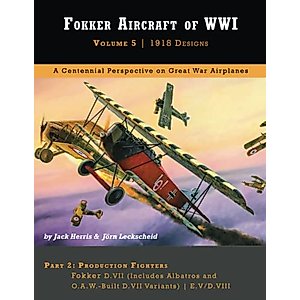 Fokker Aircraft of WWI: Volume 5 | 1918 Designs Part 2 – D.VII & D.VIII