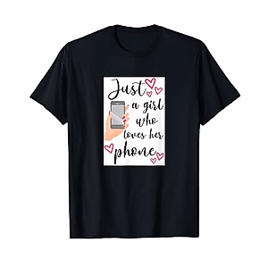 Just a Girl Who Loves Their Cell Phone, Gifts for Teen T-Shirt