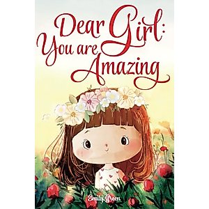 Dear Girl: You are Amazing: Inspiring Stories about Courage, Inner Strength, and Self-Confidence