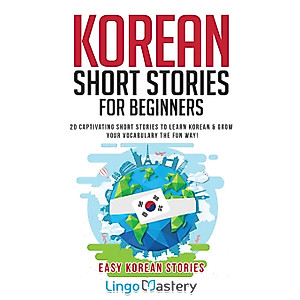 Korean Short Stories for Beginners: 20 Captivating Short Stories to Learn Korean & Grow Your Vocabulary the Fun Way! (Easy Korean Stories)