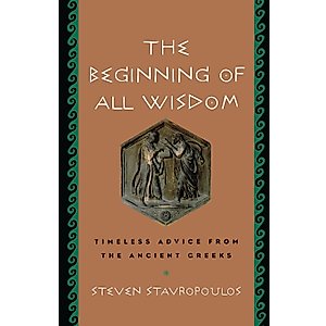 The Beginning of All Wisdom: Timeless Advice from the Ancient Greeks