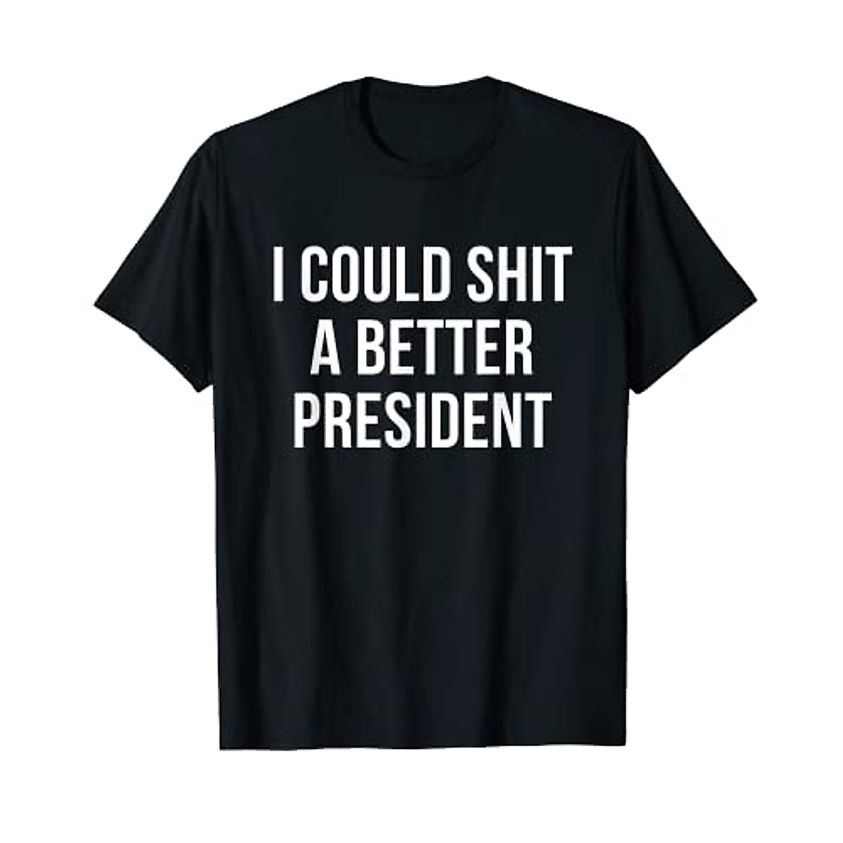 I Could Shit A Better President Tee Funny Anti Joe Biden T-Shirt