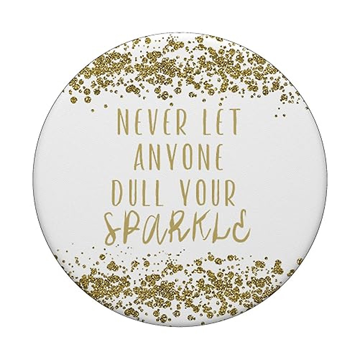 Never Let Anyone Dull Your Sparkle Gold Glitter PopSockets PopGrip: Swappable Grip for Phones & Tablets PopSockets Standard PopGrip