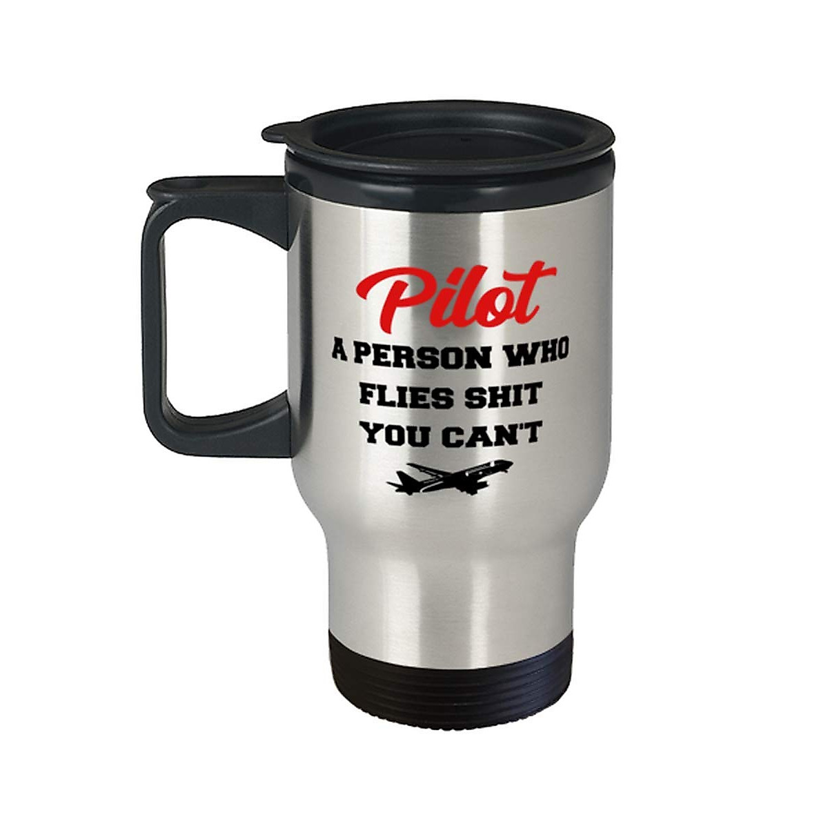 Pilot Travel Mug, Pilot A Person Who Flies Shit You Can't, Funny Coffee Tumbler For Airline Pilots