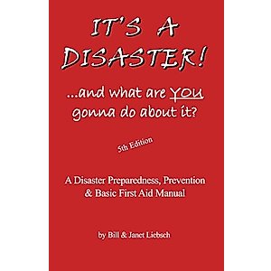 IT'S A DISASTER! ...and what are YOU gonna do about it?: A Disaster Preparedness, Prevention and Basic First Aid Manual