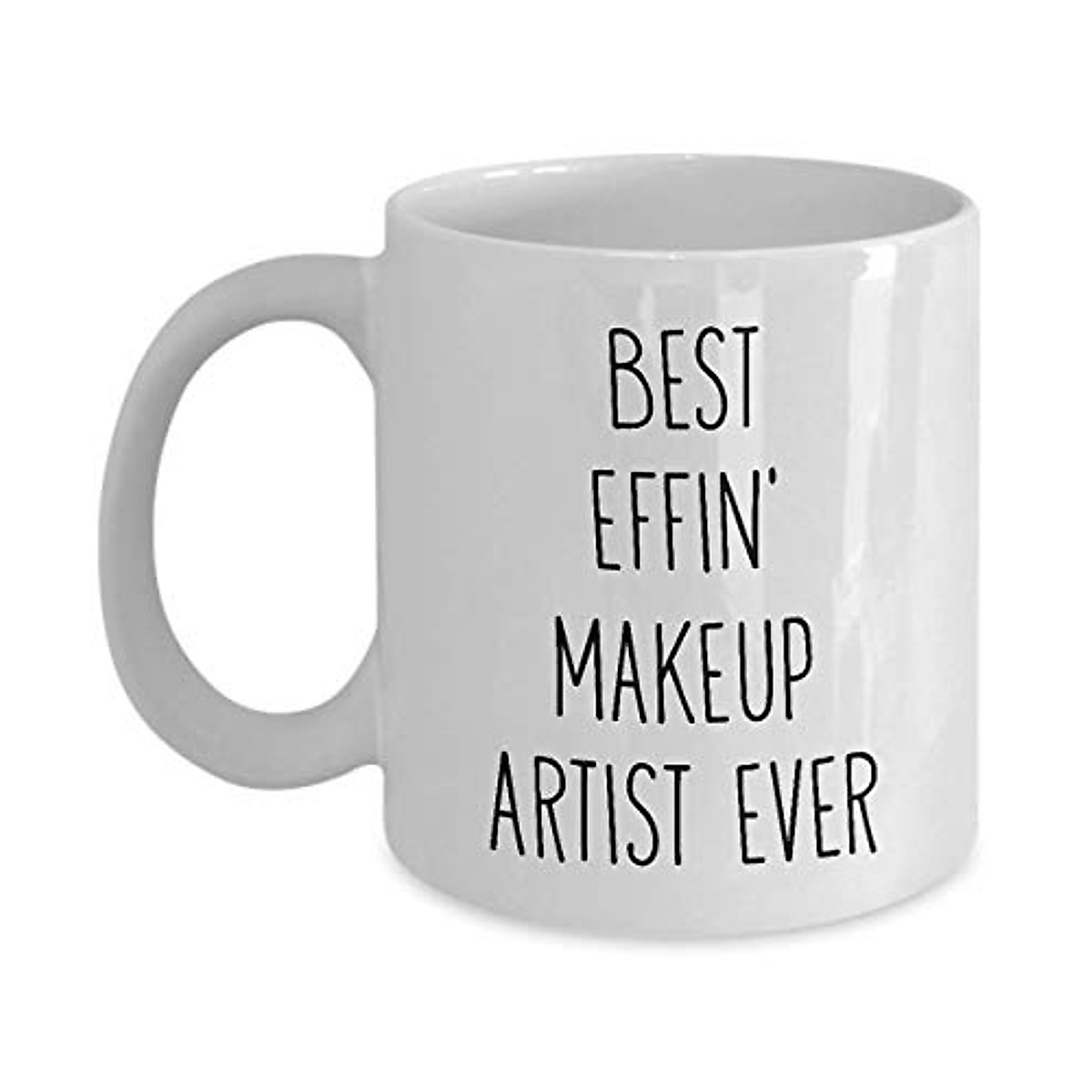 Mugs for Makeup Artist Best Effin' Makeup Artist Ever Funny Coffee Mug Tea Cup Fun Inspirational Mug Idea
