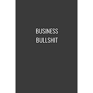 BUSINESS BULLSHIT (6x9 Journal): Lined Notebook, 110 Pages – Funny Quote on Elegant Cover.