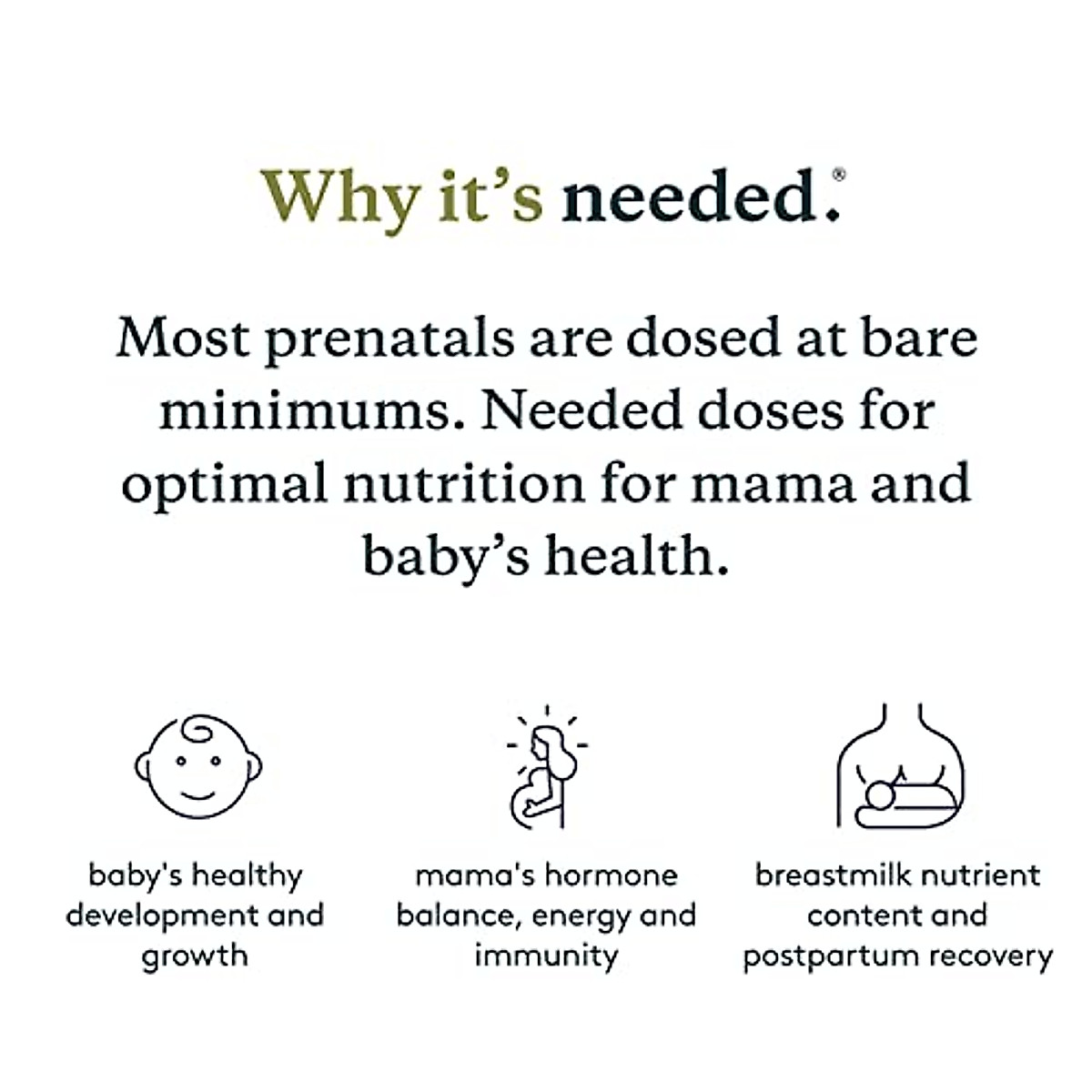 Needed. Multivitamin for Prenatal | Prenatal Multi Essentials - Pregnancy, Breastfeeding, Postpartum | Expertly-Formulated & Third-Party Tested, | 30-Day Supply