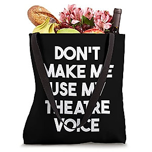 Don't Make Me Use My Theatre Voice - Funny Stage Actor Tote Bag