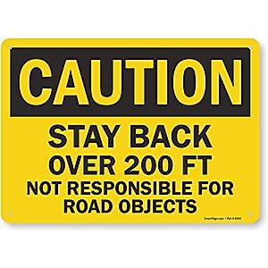 SmartSign 10 x 14 inch “Caution - Stay Back Over 200 Ft, Not Responsible For Road Objects” OSHA Sign, Digital Printing, 55 mil HDPE Plastic, Black and Yellow