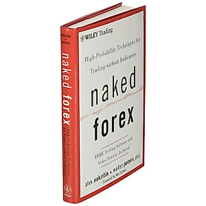 Naked Forex: High-Probability Techniques for Trading Without Indicators