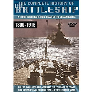 The Complete History Of The Battleship - A Thirst For Blood & Iron - Clash Of The Dreadnoughts, 1800 -1916