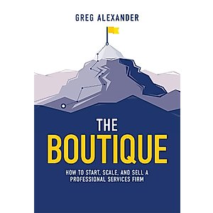 The Boutique: How To Start, Scale, And Sell A Professional Services Firm