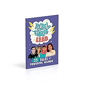 Rebel Girls Lead: 25 Tales of Powerful Women