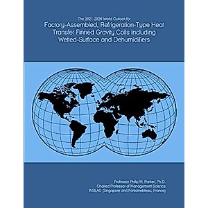The 2021-2026 World Outlook for Factory-Assembled, Refrigeration-Type Heat Transfer Finned Gravity Coils Including Wetted-Surface and Dehumidifiers