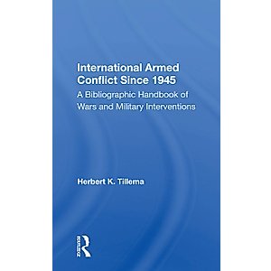International Armed Conflict Since 1945: A Bibliographic Handbook Of Wars And Military Interventions