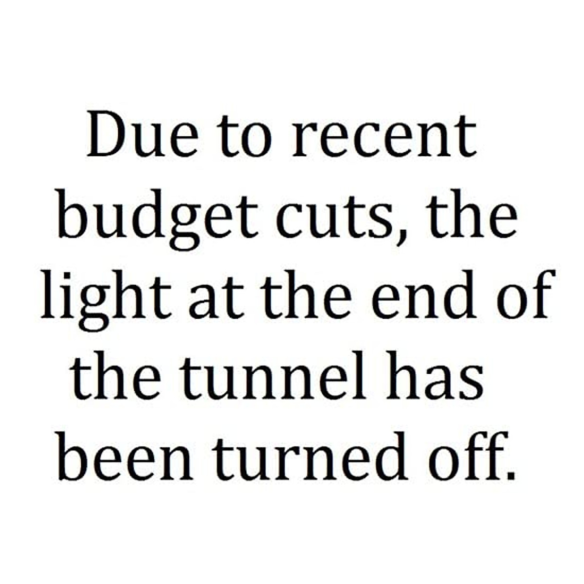 CafePress Due To Recent Budget Cuts, The Light At The End Of Ceramic Coffee Mug, Tea Cup 11 oz