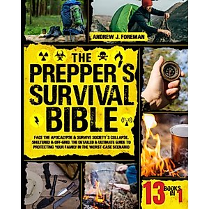 The Prepper’s Survival Bible: 13 in 1 | Face the Apocalypse & Survive Society's Collapse, Sheltered & Off-Grid. The Detailed & Ultimate Guide to Protecting Your Family in the Worst-Case Scenario