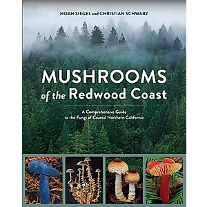 Mushrooms of the Redwood Coast: A Comprehensive Guide to the Fungi of Coastal Northern California