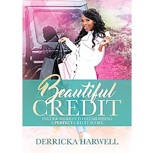 Beautiful Credit: Insider Secrets to Establishing a Perfect Credit Score