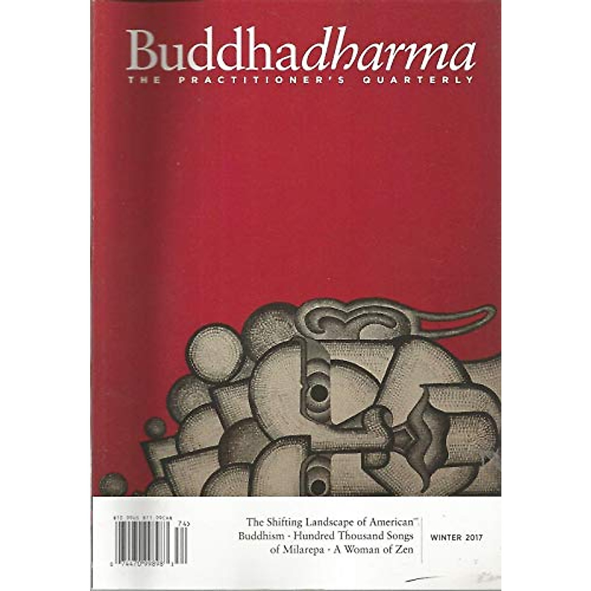 BUDDHADHARMA, THE PRACTITIONER'S QUARTERLY, WINTER 2017, VOL. 16, ISSUE 1 ~