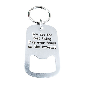 You are the best thing I've ever found on the internet bottle opener keychain, boyfriend gifts for him, online dating swiped