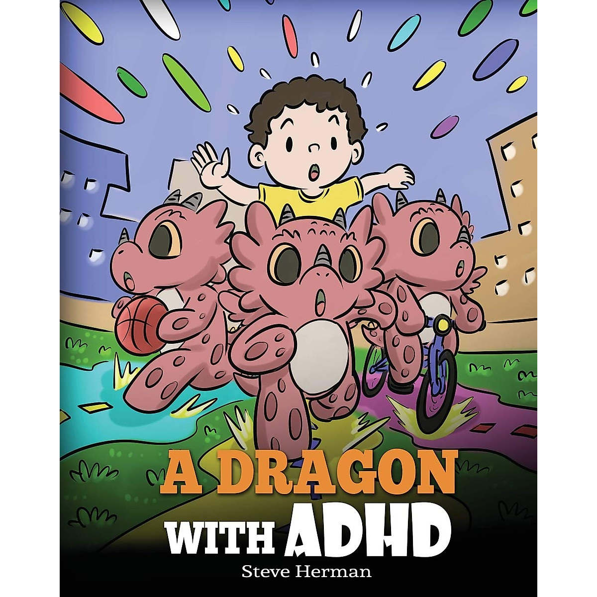 A Dragon With ADHD: A Children’s Story About ADHD. A Cute Book to Help Kids Get Organized, Focus, and Succeed. (My Dragon Books)