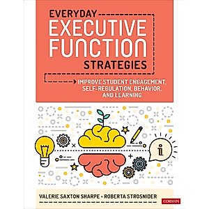 Everyday Executive Function Strategies: Improve Student Engagement, Self-Regulation, Behavior, and Learning