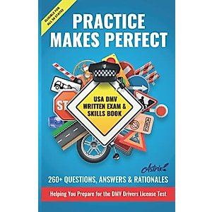 Practice Makes Perfect : USA DMV Written Exam & Skills Book: 260+ Questions , Answers & Rationals helping You Prepare for the DMV Drivers License Test (Driving Experts)