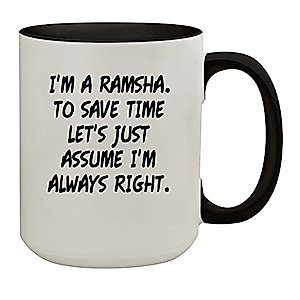 Molandra Products I'm A Ramsha. To Save Time Let's Just Assume I'm Always Right. - 15oz Colored Inner & Handle Ceramic Coffee Mug, Black