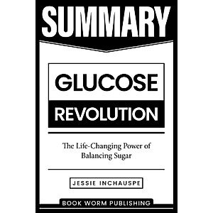 Summary: Glucose Revolution: The Life-Changing Power of Balancing Sugar by Jessie Inchauspe