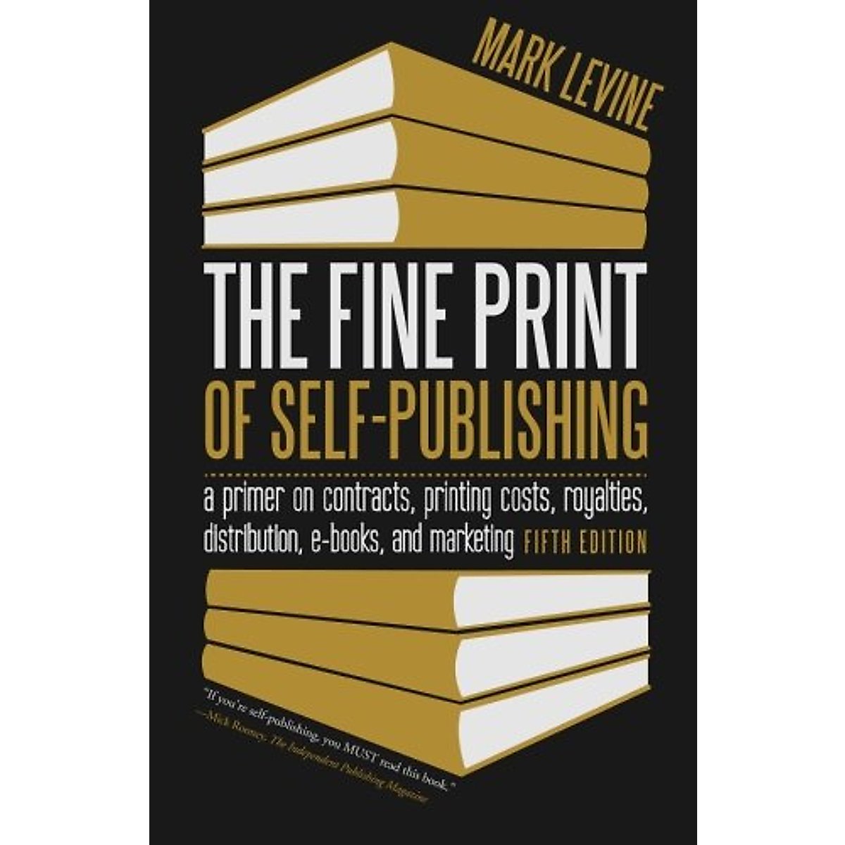 The Fine Print of Self-Publishing: A Primer on Contracts, Printing Costs, Royalties, Distribution, E-Books, and Marketing