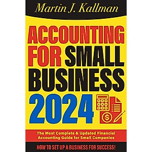 Accounting for Small Business: The Most Complete and Updated Financial Accounting Guide for Small Companies