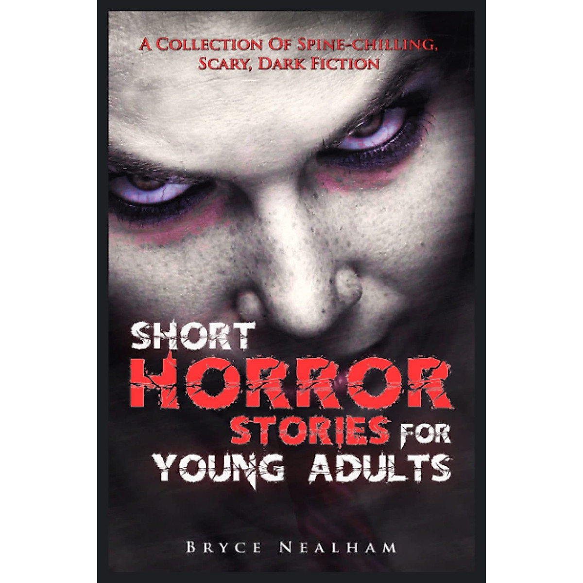 Short Horror Stories For Young Adults: A Collection Of Spine-Chilling, Scary, Dark Fiction