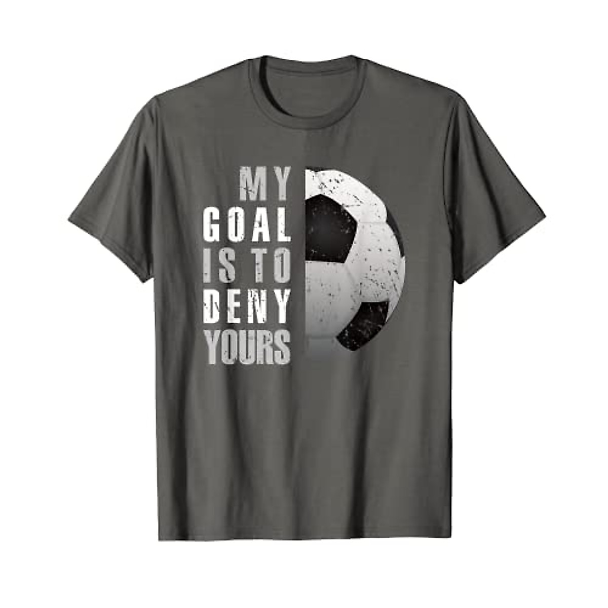 Soccer Goalie Goalkeeper My Goal Is To Deny Yours Distressed T-Shirt