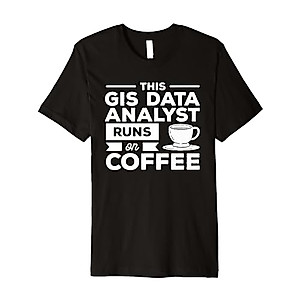 This GIS Data Analyst Runs On Coffee Premium T-Shirt