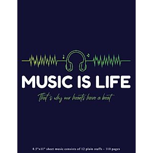 MUSIC IS LIFE That's Why Our Hearts Have A Beat - Sheet Music Consists of 12 Plain Staffs: Blank Sheet Music Notebook Standard Manuscript Paper Wide Staffs