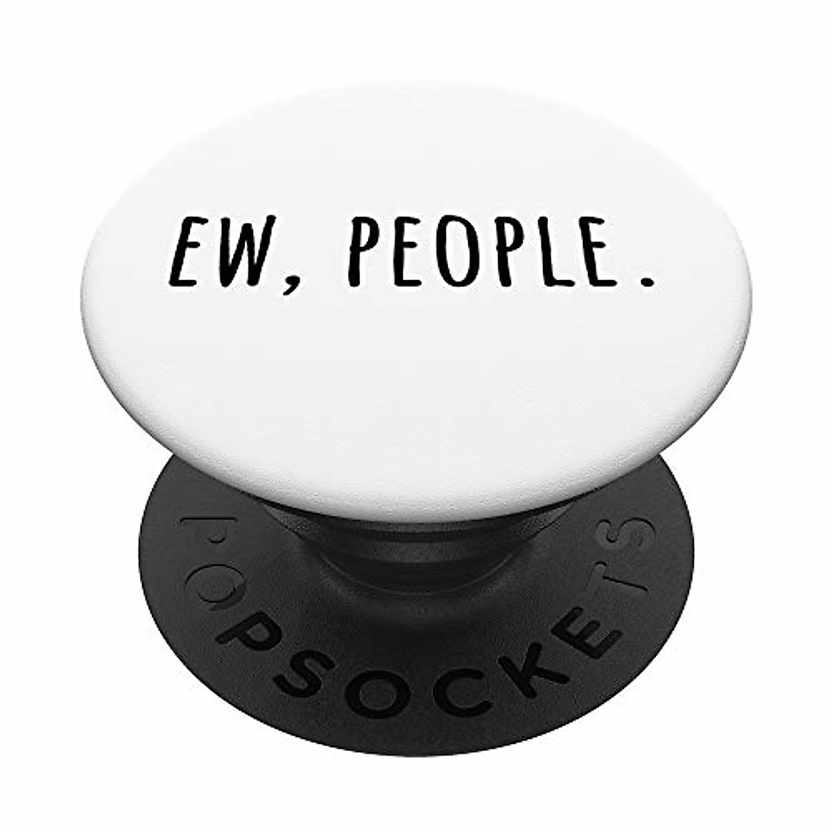 Funny Ew People Sarcasm Quote PopSockets PopGrip: Swappable Grip for Phones & Tablets