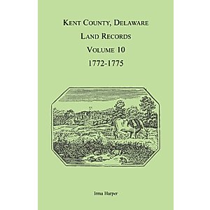 Kent County, Delaware Land Records, Volume 10: 1772-1775