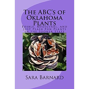 The ABC's of Oklahoma Plants: Edible, Medicinal, and Just Plain Fun Plants Right Outside Your Door