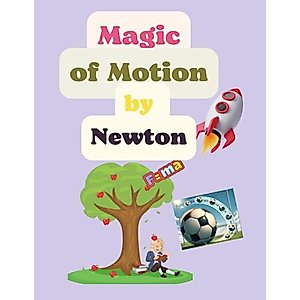 Magic of Motion by Newton: Journey Through Forces and Motion, Exploring Science with Newton for 8 to 11 years old interesting questions at the end of book, Discover the Magic of Motion and Forces