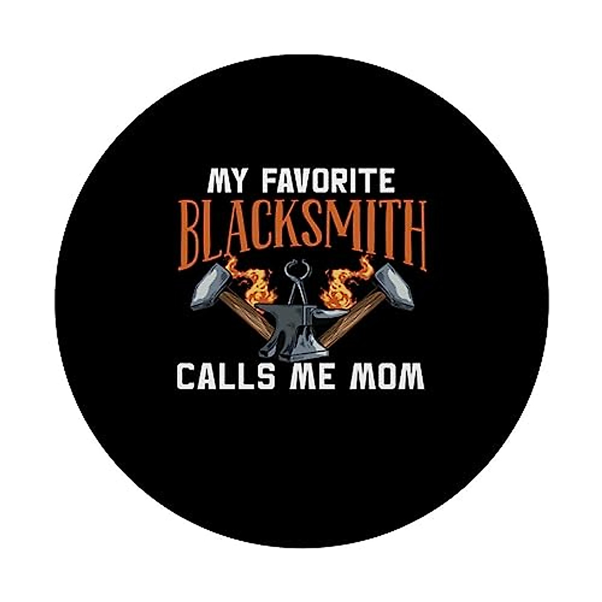 Mother My Favorite Blacksmith Calls Me Mom Forging Women PopSockets Swappable PopGrip