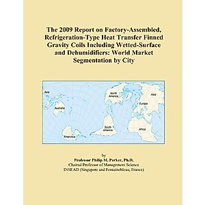 The 2009 Report on Factory-Assembled, Refrigeration-Type Heat Transfer Finned Gravity Coils Including Wetted-Surface and Dehumidifiers: World Market Segmentation by City