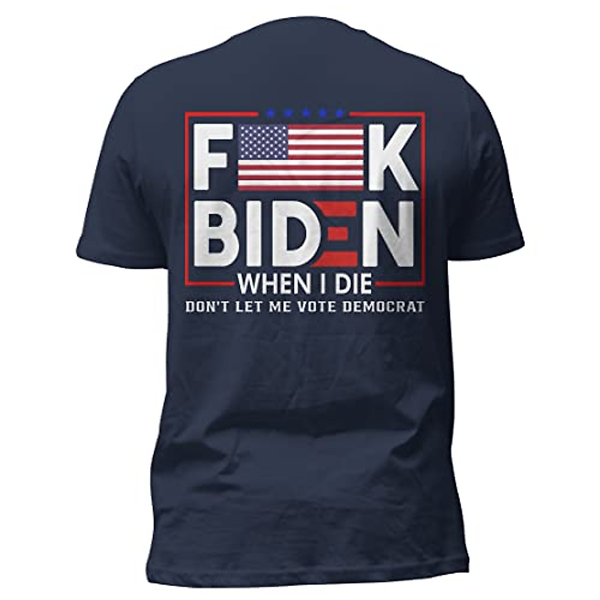 Sarcasm F-uck Biden Print On Back Tee America Flag When I Die Don't Let me Vote Democrat Anti Joe Biden T Shirt Custom Color