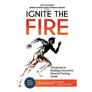Ignite the Fire: The Secrets to Building a Successful Personal Training Career (Revised, Updated, and Expanded)