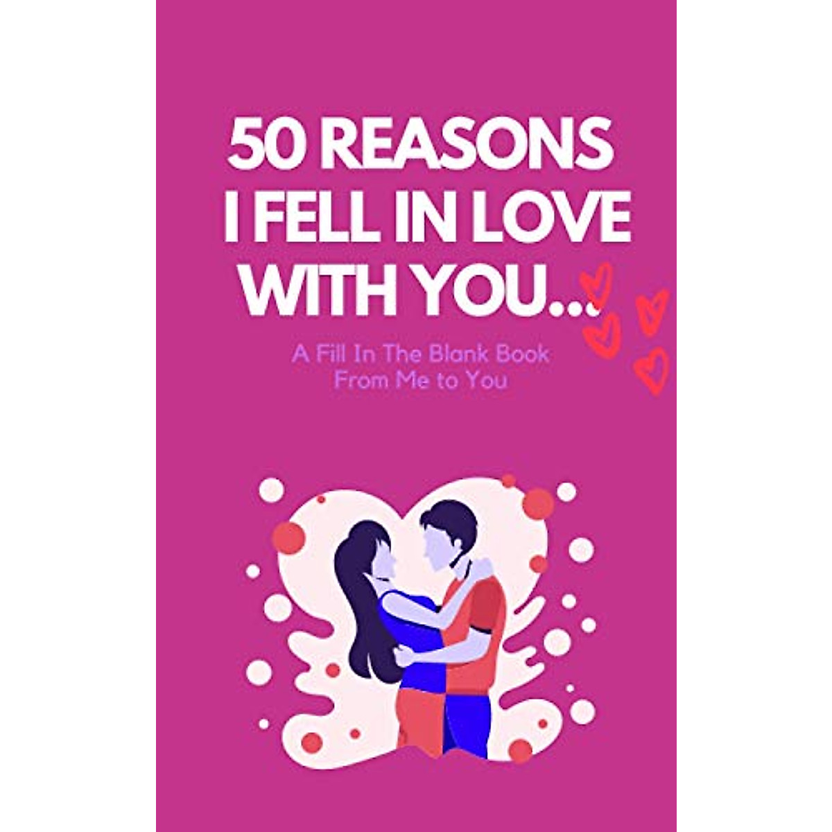 50 Reasons I Fell In Love With You: A Fill In The Blank Book From Me to You Love Gift