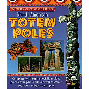 North American Totem Poles: Secrets and Symbols of North America