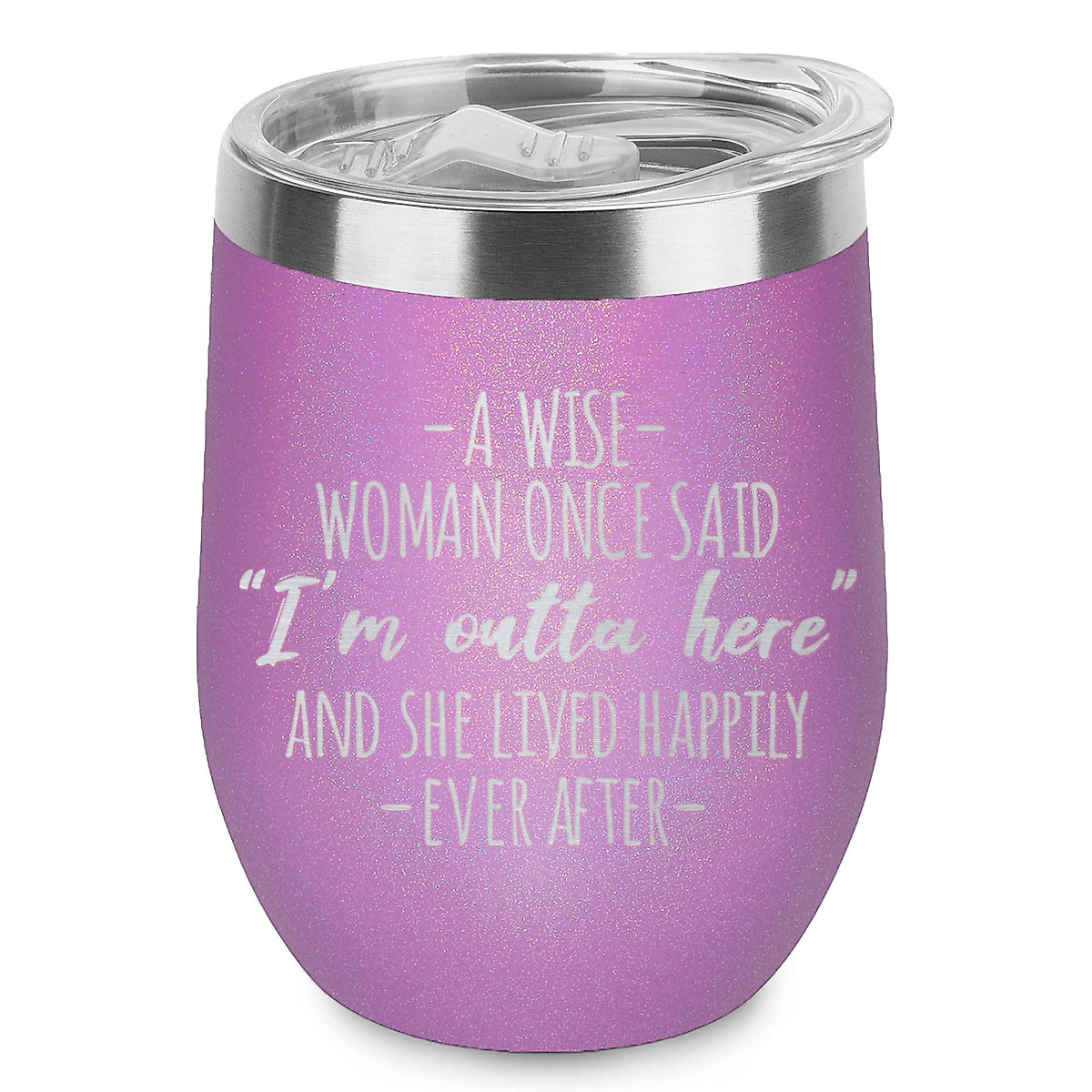 shop4ever A Wise Woman Once Said I'm Outta Here and Lived Happily Ever After Engraved Insulated Stainless Steel Wine Tumbler with Lid 12 oz. (Purple Sparkle)