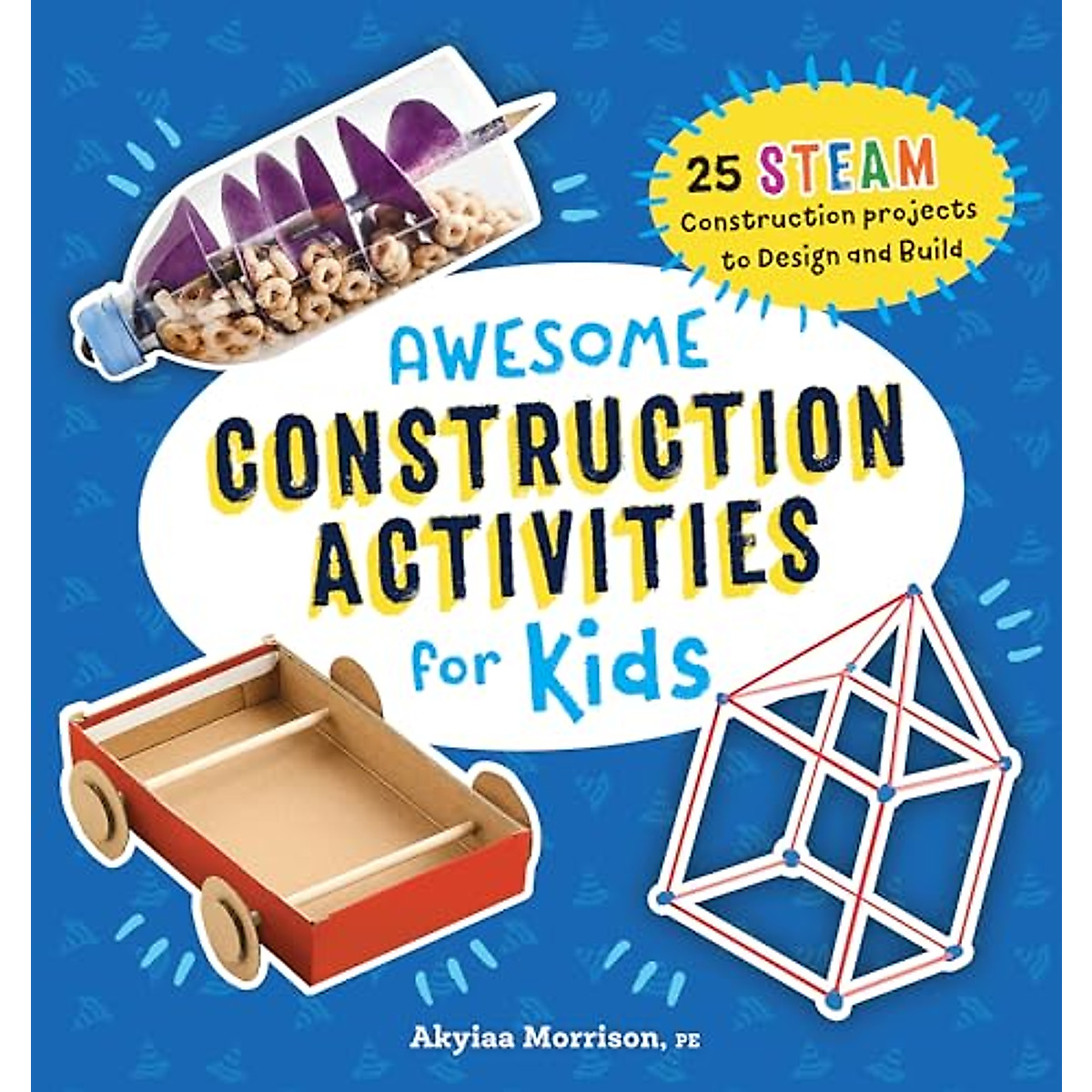 Awesome Construction Activities for Kids: 25 STEAM Construction Projects to Design and Build (Awesome STEAM Activities for Kids)