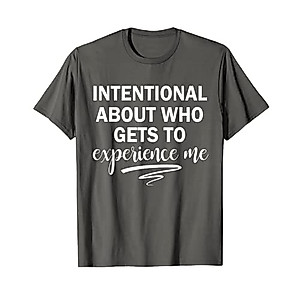 Intentional About Who Gets To Experience Me T-Shirt